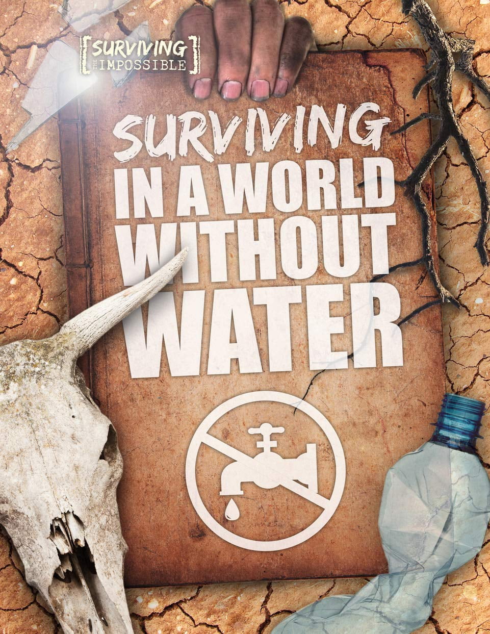 Surviving in a World Without Water (Surviving the Impossible) - Tyler ...