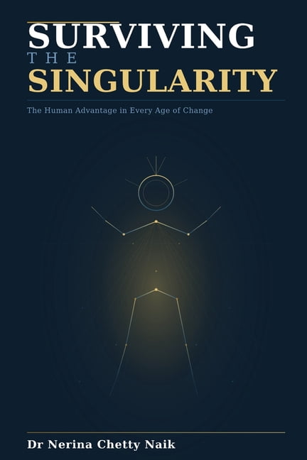 Surviving the Singularity: The Human Advantage in Every Age of Change ...