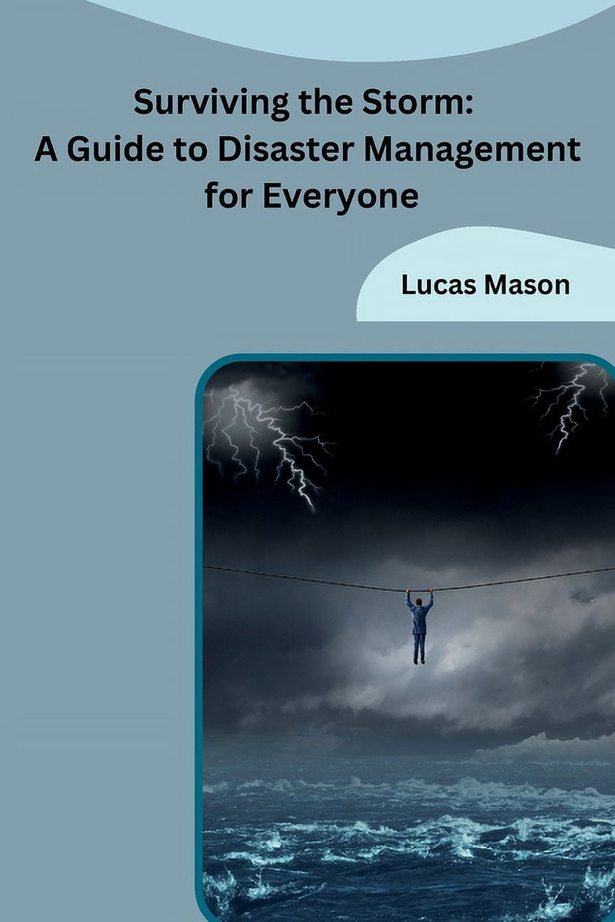 Surviving the Storm: A Guide to Disaster Management for Everyone ...