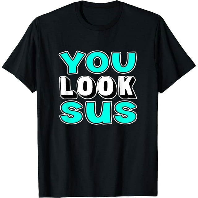 Sus Shirt You Look Sus Funny Dank Meme Trendy Gaming Shirt T-Shirt ...