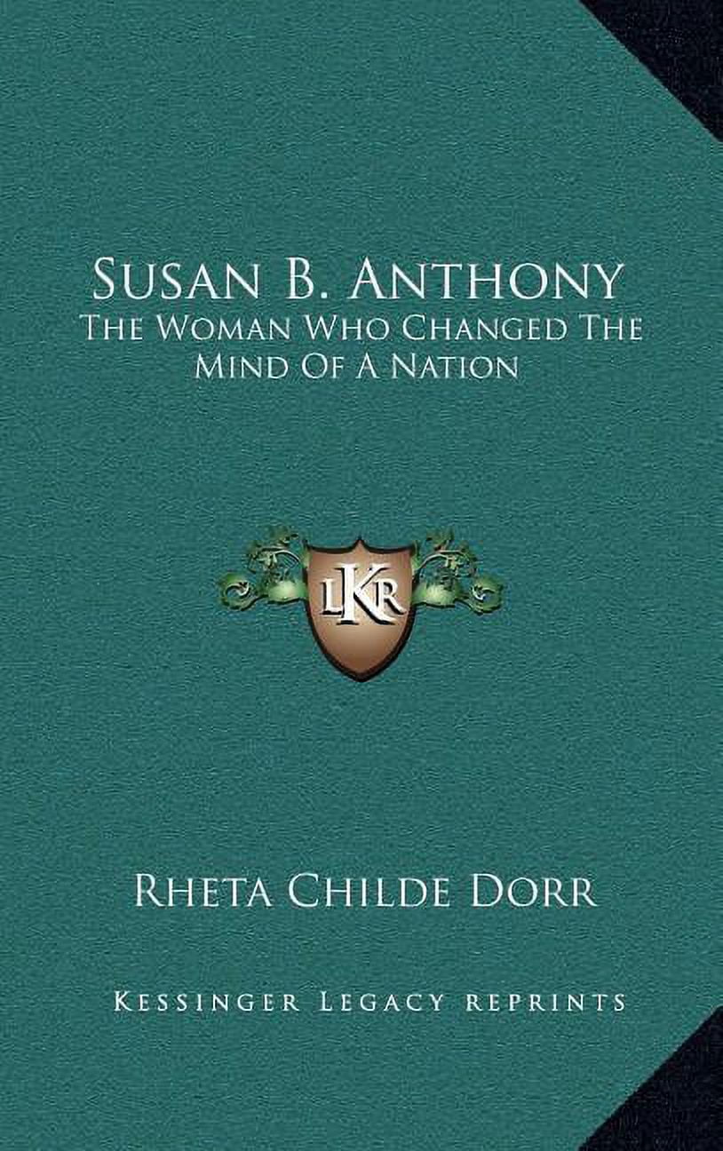 Susan B. Anthony : The Woman Who Changed The Mind Of A Nation ...