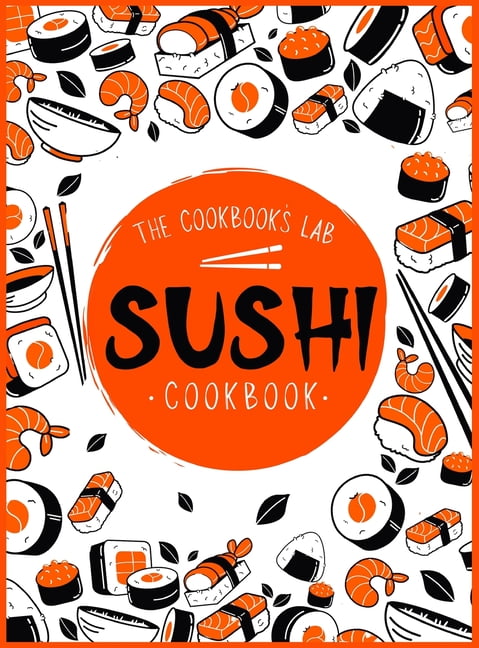 Sushi Cookbook: The Step-by-Step Sushi Guide for beginners with easy to ...