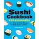 Sushi Cookbook for Beginners : 100 Step-By-Step Recipes to Make Sushi ...