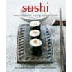 Sushi Cookbook for Beginners : 100 Step-By-Step Recipes to Make Sushi ...
