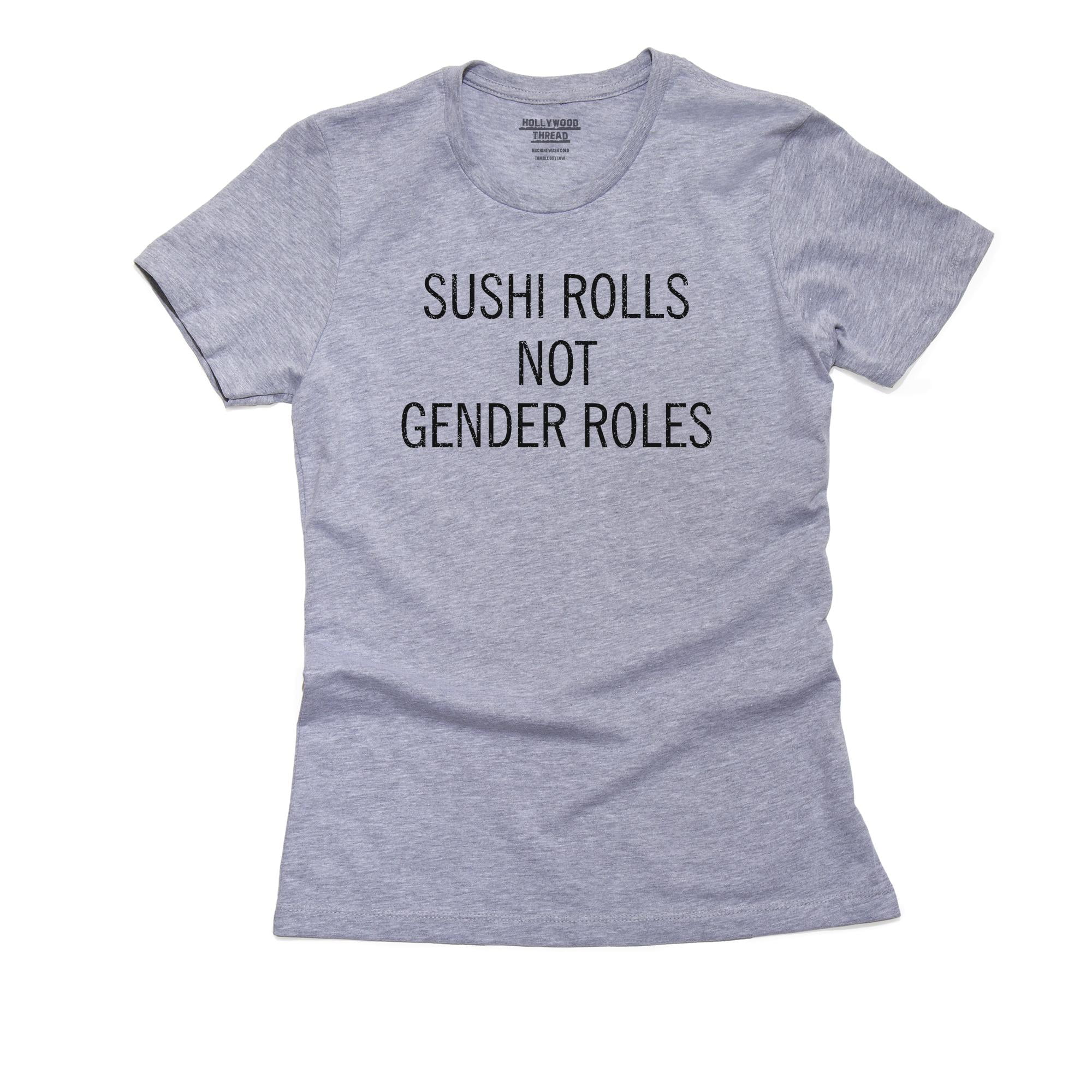 Sushi Rolls Not Gender Roles - Awesome Message Design Women's Cotton ...