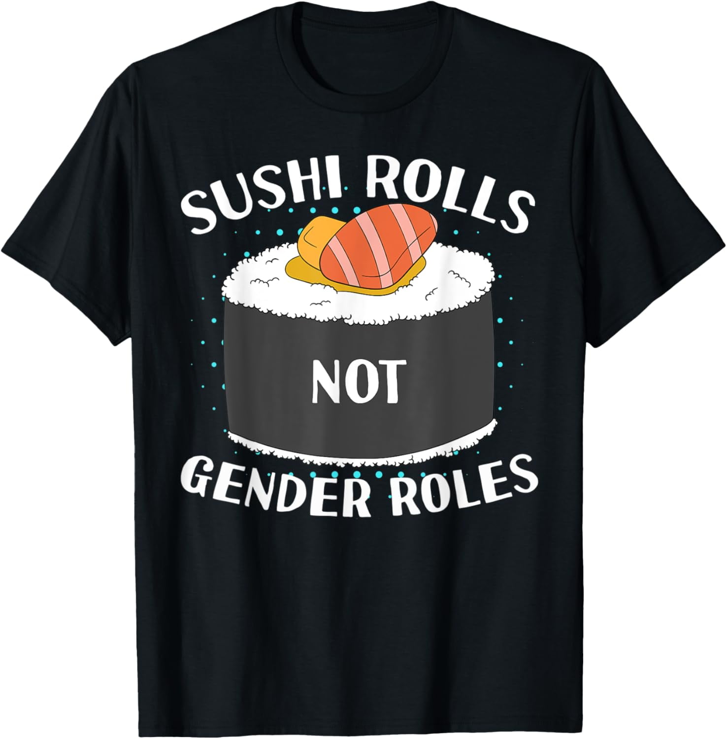 Sushi Rolls Not Gender Roles Equality Sushi And Rice T-Shirt - Walmart.com
