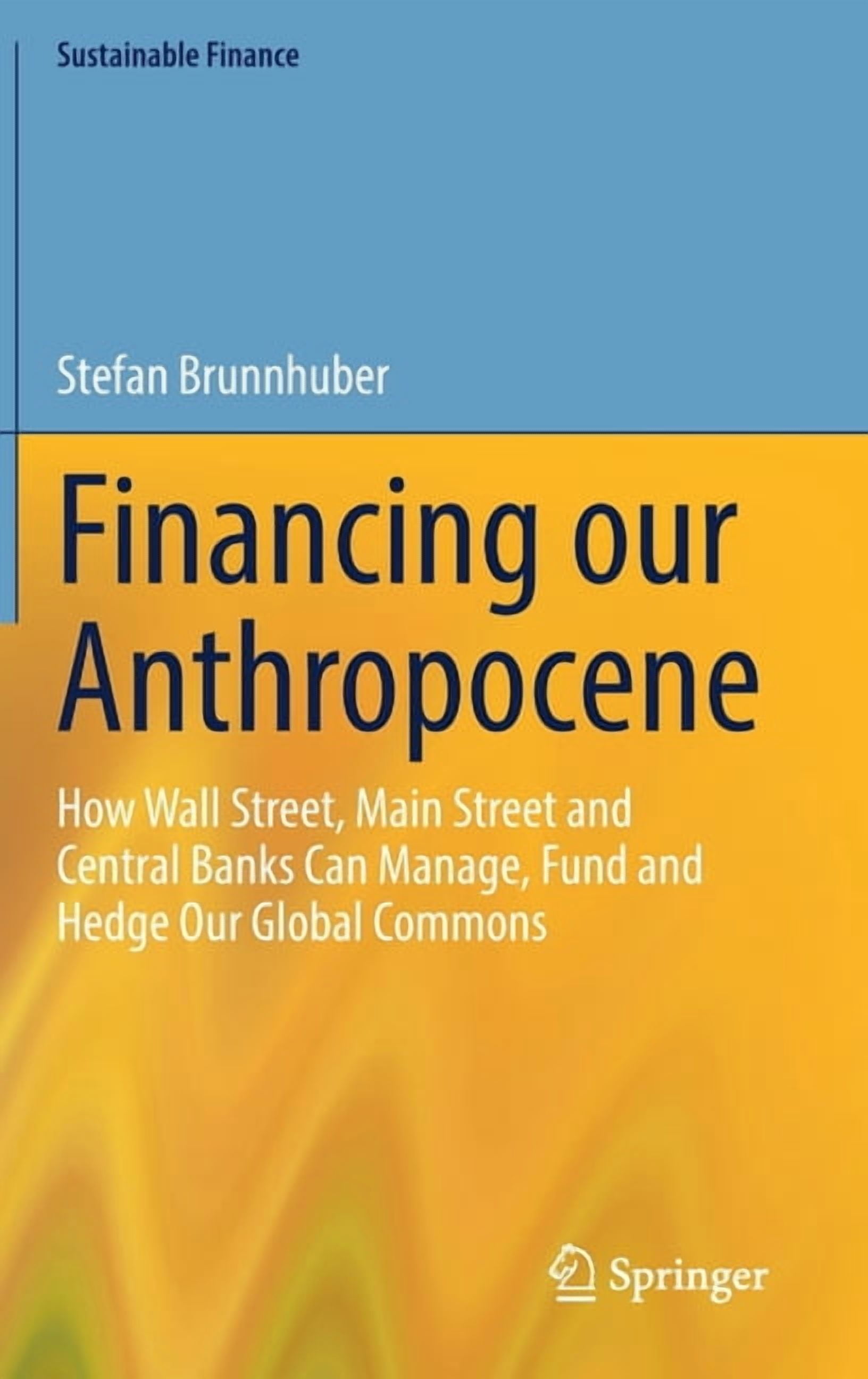 Sustainable Finance Financing Our Anthropocene: How Wall Street, Main ...