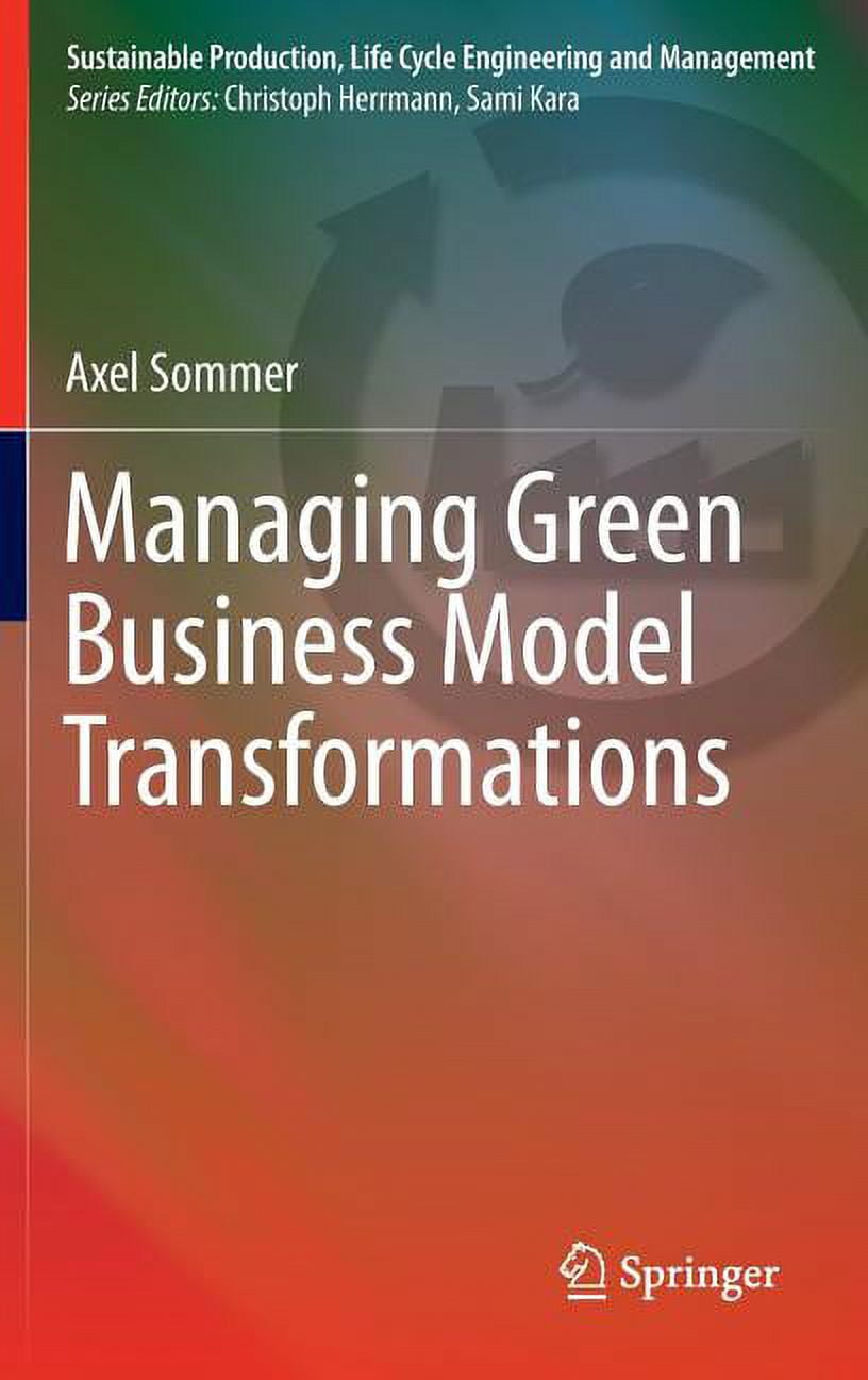 Sustainable Production, Life Cycle Engineering and Managemen: Managing Green Business Model ...