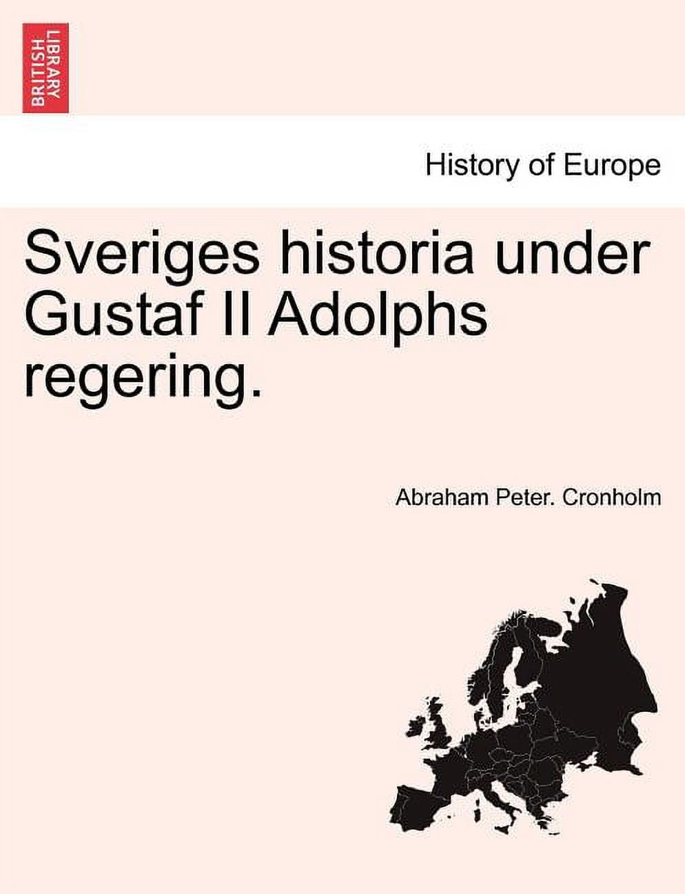 Sveriges Historia Under Gustaf II Adolphs Regering. - Walmart.com