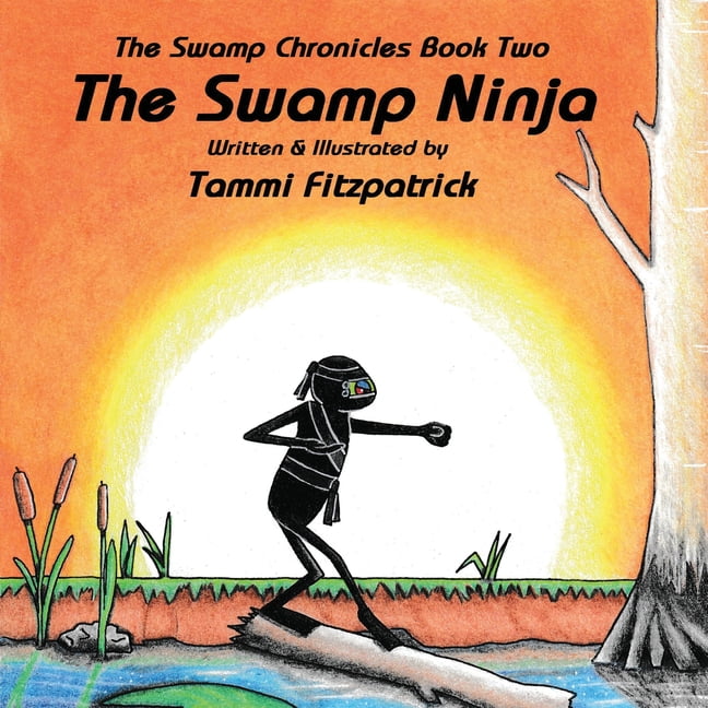 Swamp Chronicles The Swamp Ninja: Swamp Chronicle Book Two, Book 2 ...