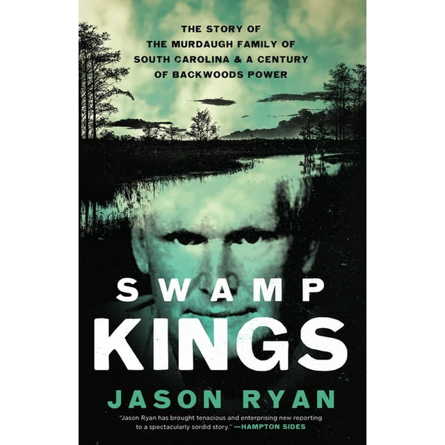 Swamp Kings: The Story of the Murdaugh Family of South Carolina and a ...