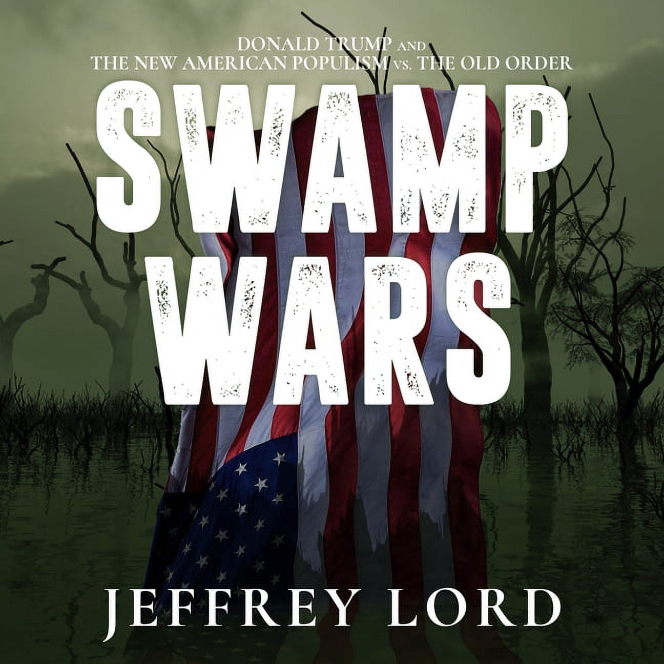 Swamp Wars: Donald Trump and the New American Populism vs. the Old ...