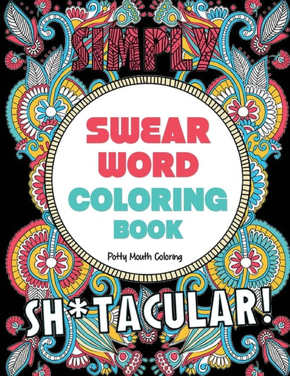 Swear Word Coloring Book: 40 Sh*tacular Sweary Designs for Adults ...