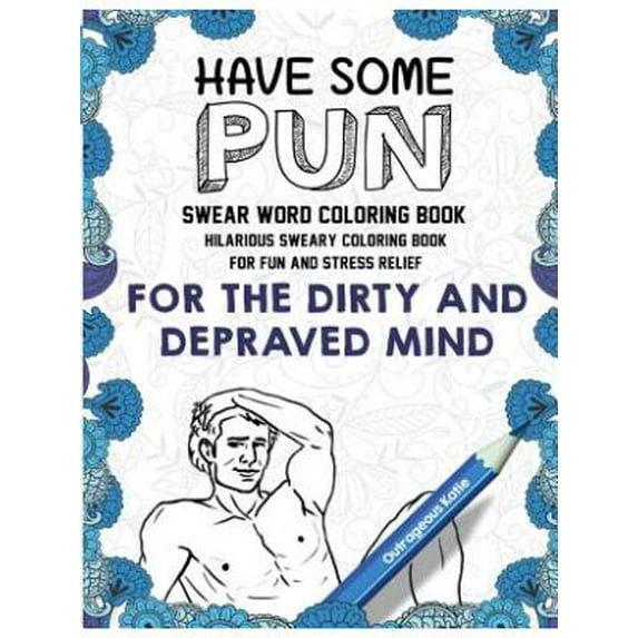 Swear Word Coloring Book: Have Some Pun: Hilarious Sweary Coloring Book ...