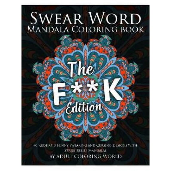 Swear Word Mandala Coloring Book : The F**k Edition - 40 Rude and Funny ...