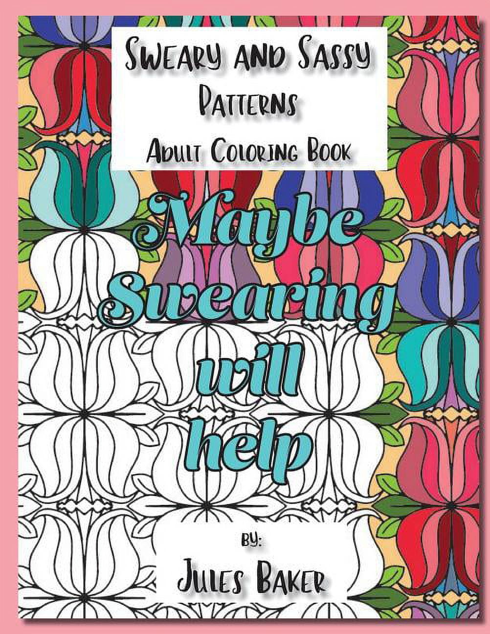Sweary and Sassy Patterns Adult Coloring Book: Sweary and Sassy ...