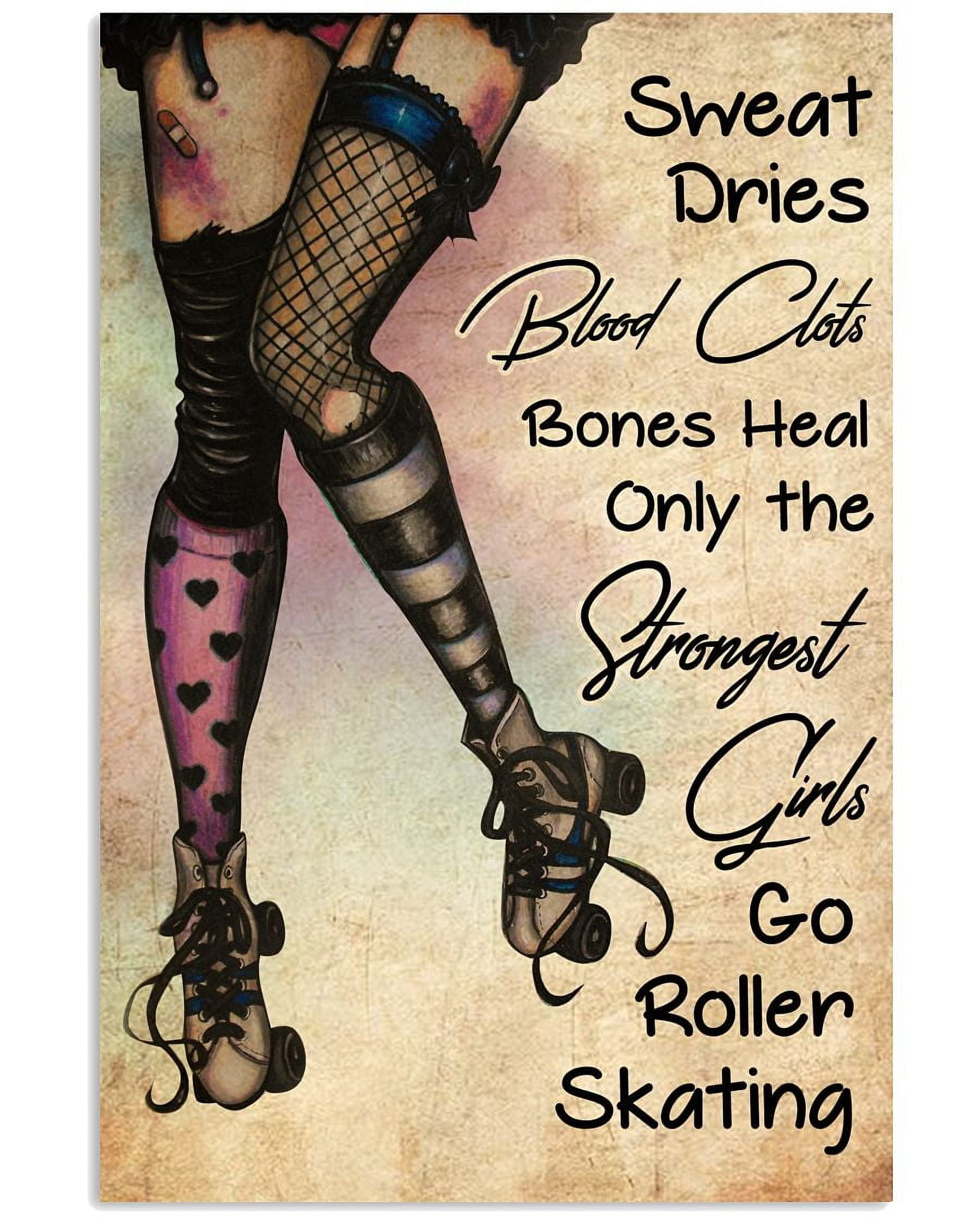 Sweat Dries Blood Clots Bones Heal Only The Strongest Girls Go Roller ...
