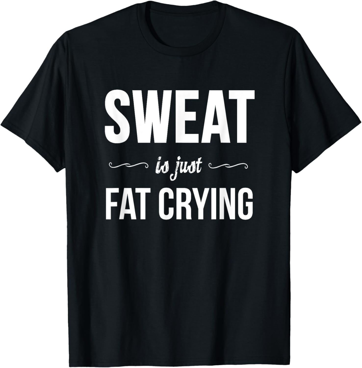 Sweat is Just Fat Crying Fitness Exercise Workout T-shirt - Walmart.com