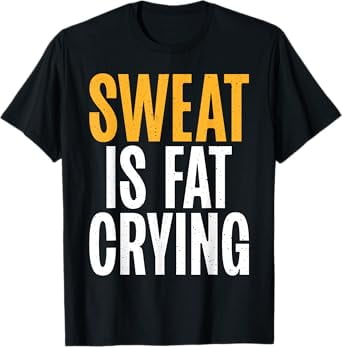 Sweat is fat Crying funny Fat T-Shirt - Walmart.com