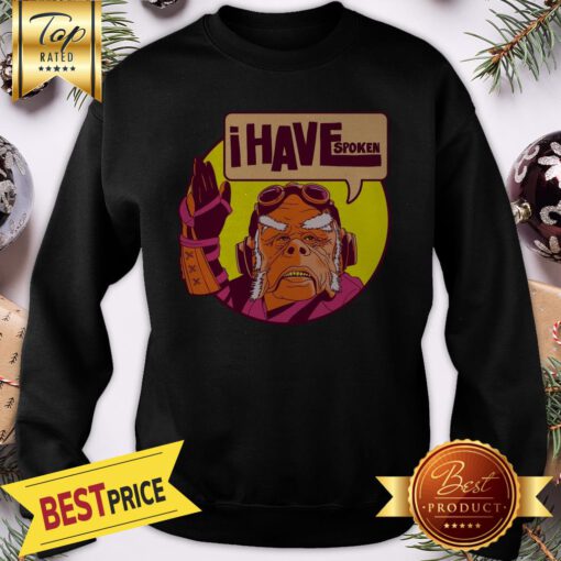 Sweatshirt Highly applicable, I Have Spoken Mandalorian Kuiil ...