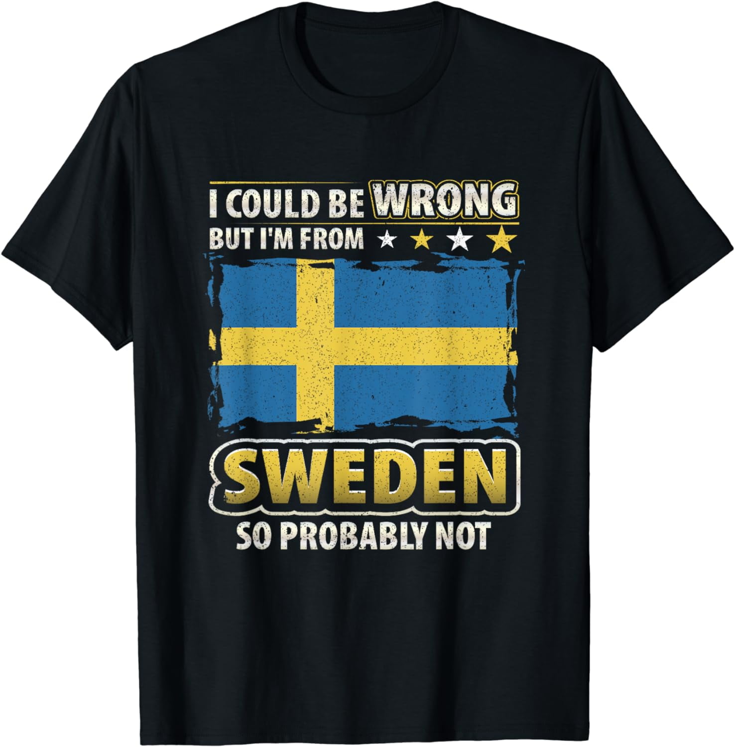 Sweden I'm Not Wrong Im Swedish Flag Design T-Shirt - Walmart.com