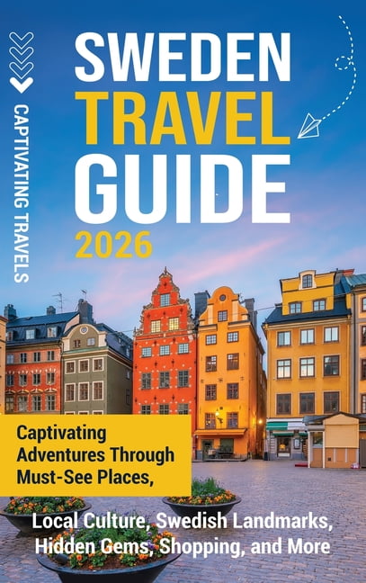 Sweden Travel Guide: Captivating Adventures Through Must-See Places ...