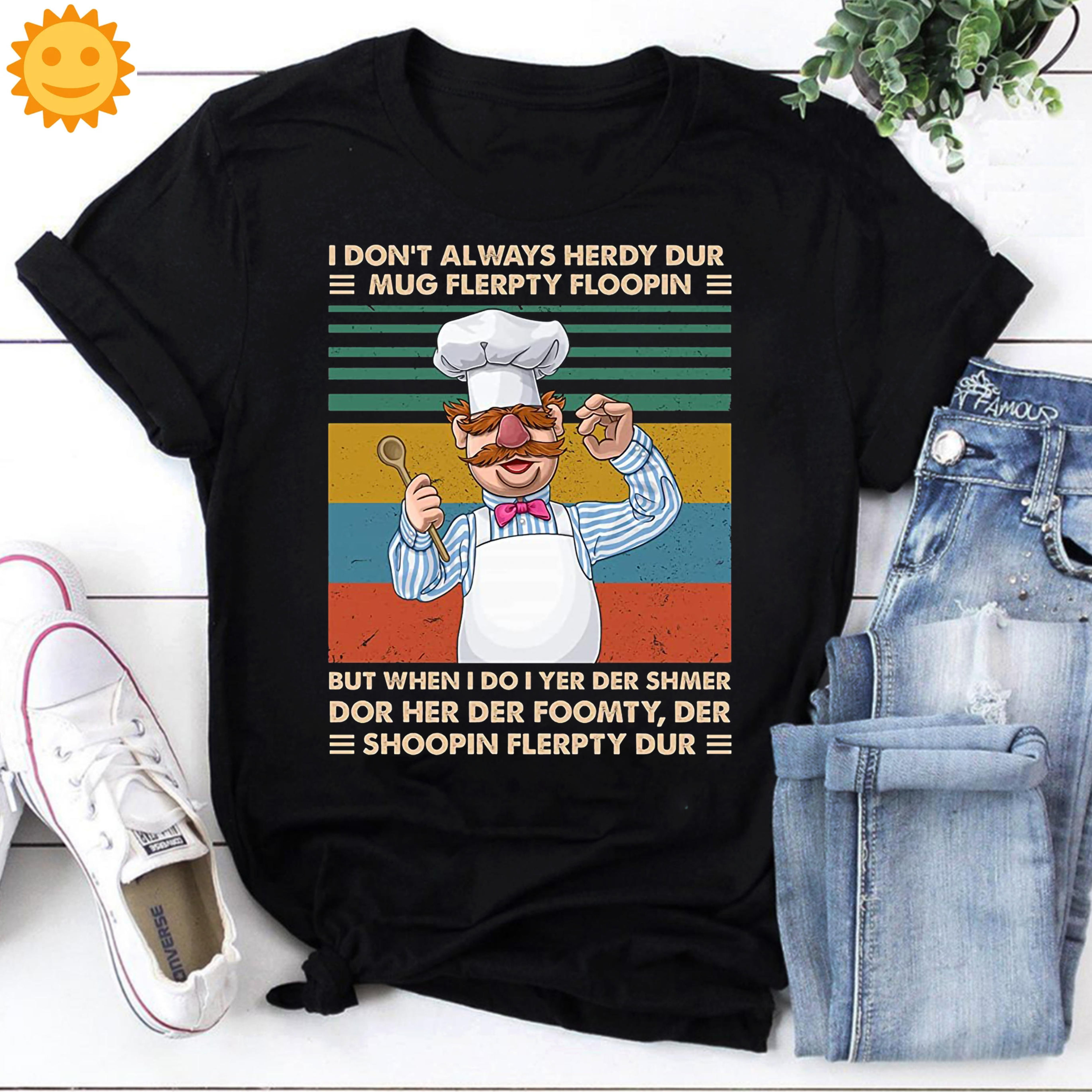 Swedish Chef I Don't Always Herdy Dur Vintage T-Shirt, The Swedish Chef ...