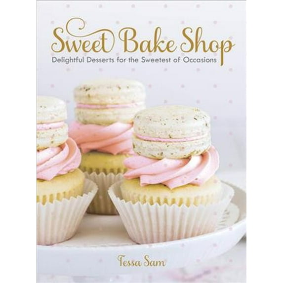 Sweet Bake Shop: Delightful Desserts for the Sweetest of Occasions ...