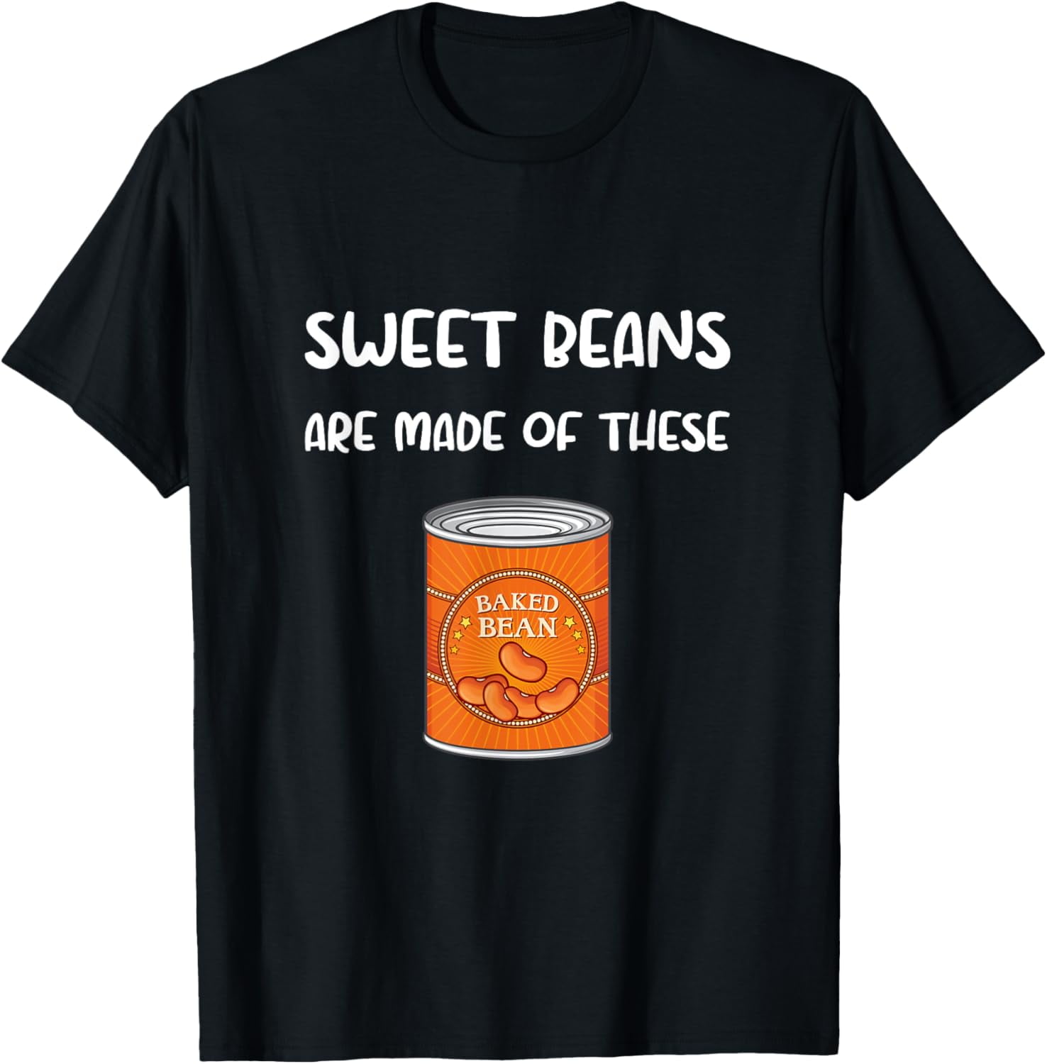 Sweet Beans Are Made Of These Canned Baked Beans T-Shirt men and women ...