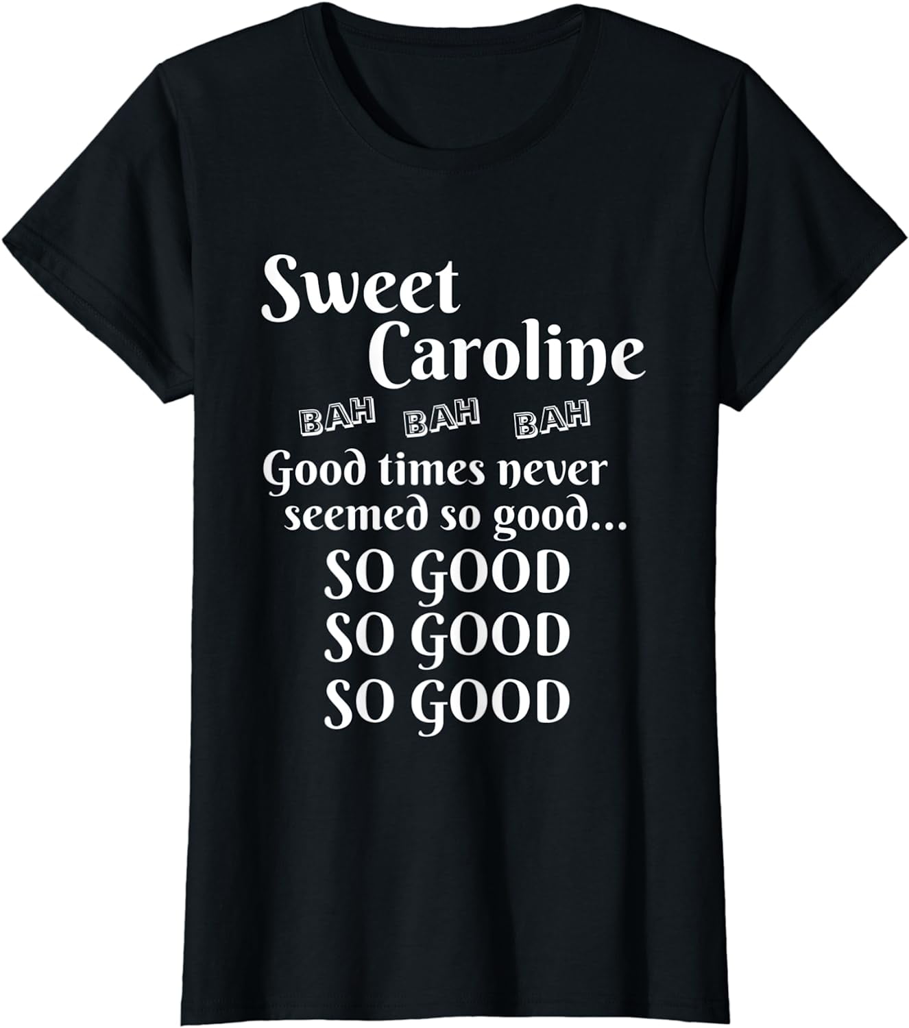 Sweet Caroline Good Times So Good So Good So Good T-Shirt - Walmart.com