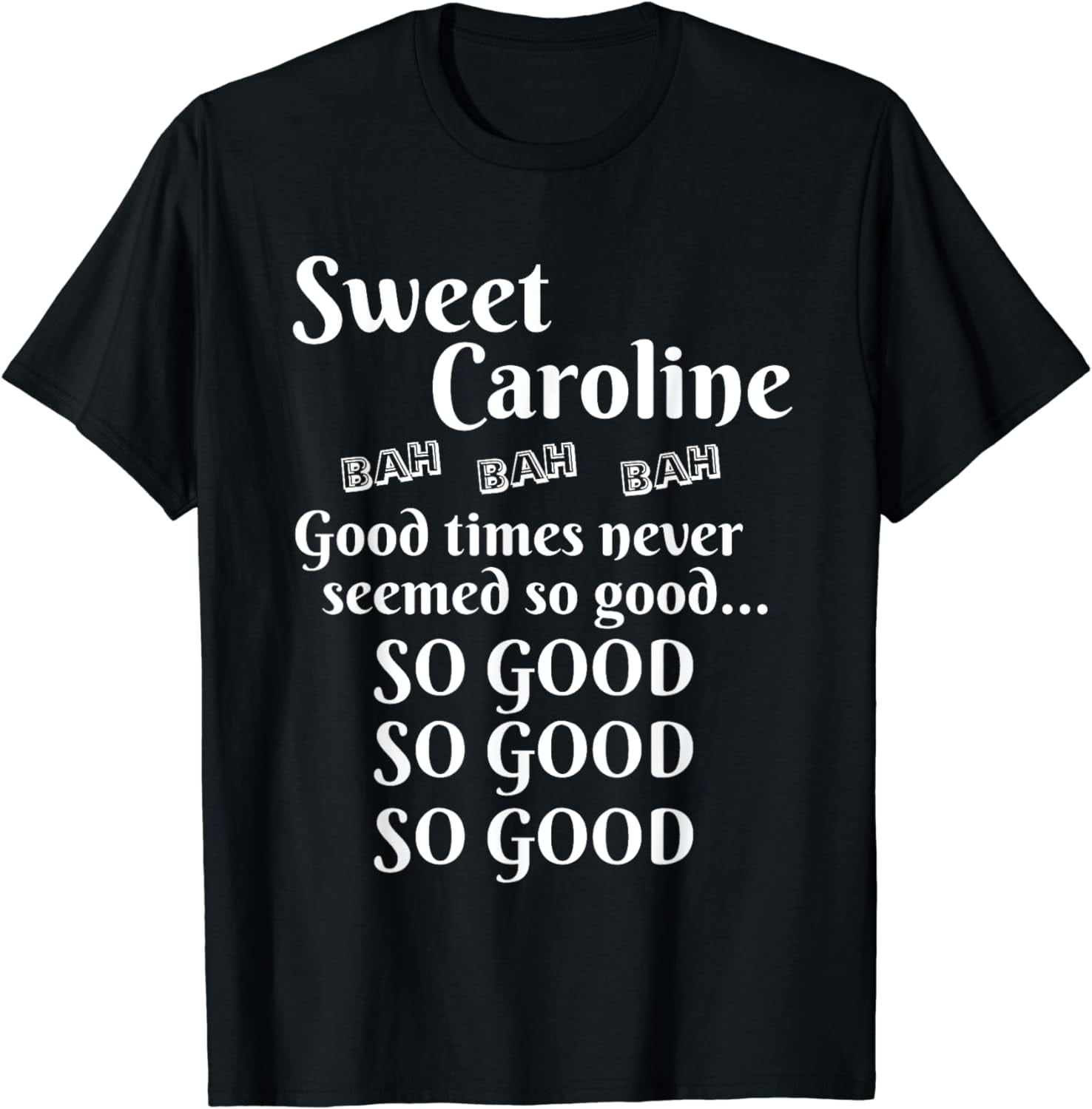 Sweet Caroline Good Times So Good So Good So Good T-Shirt - Walmart.com