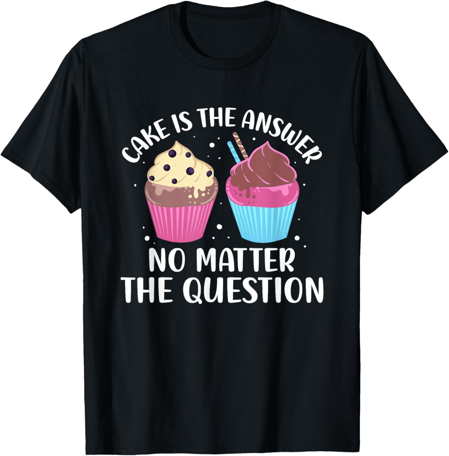 Sweet Cupcake Cream Cake Is The Answer Cake Lovers T-Shirt men and ...