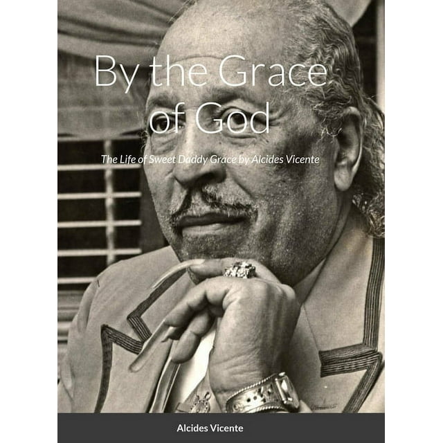 Sweet Daddy Grace: By the Grace of God (Hardcover) - Walmart.com