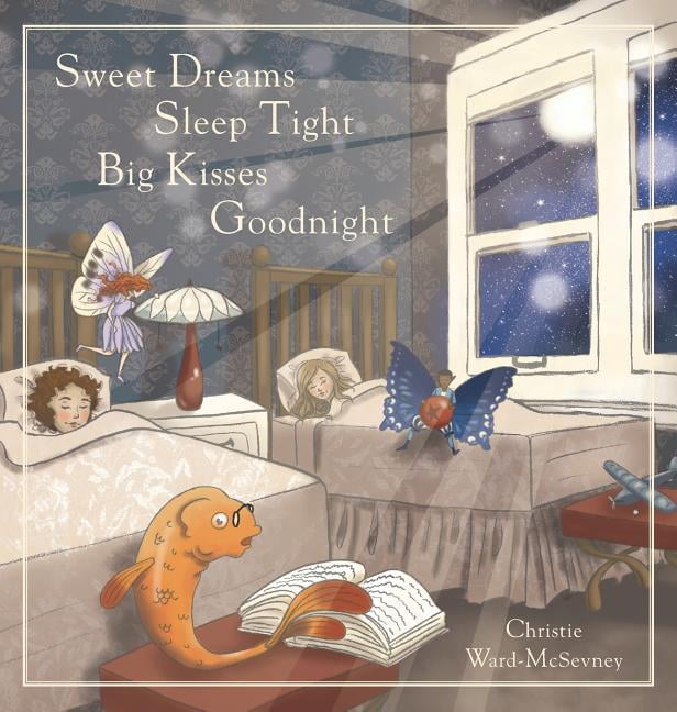 Sweet Dreams Sleep Tight Big Kisses Goodnight (Hardcover) - Walmart.com