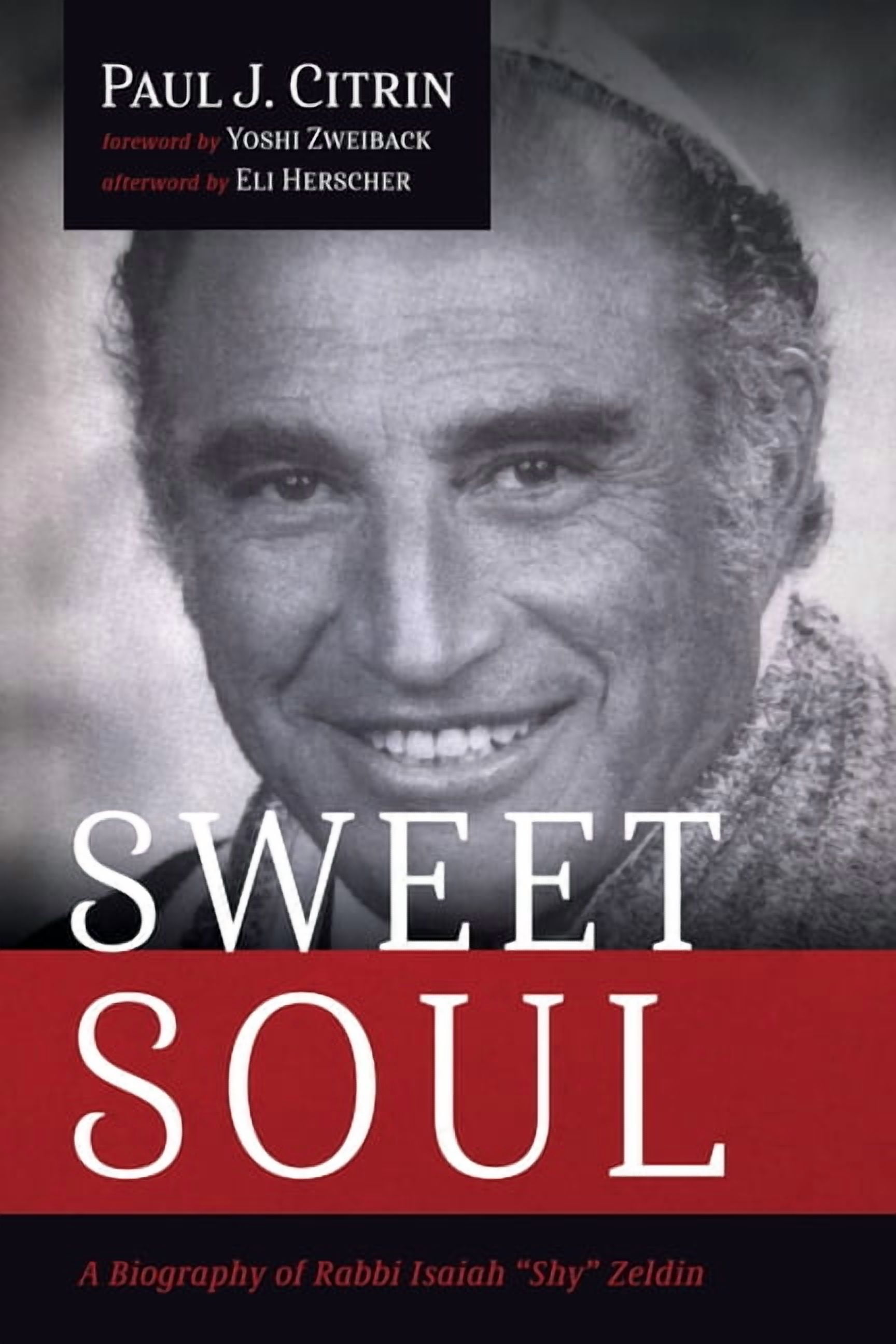Sweet Soul: A Biography of Rabbi Isaiah "Shy" Zeldin, (Hardcover ...