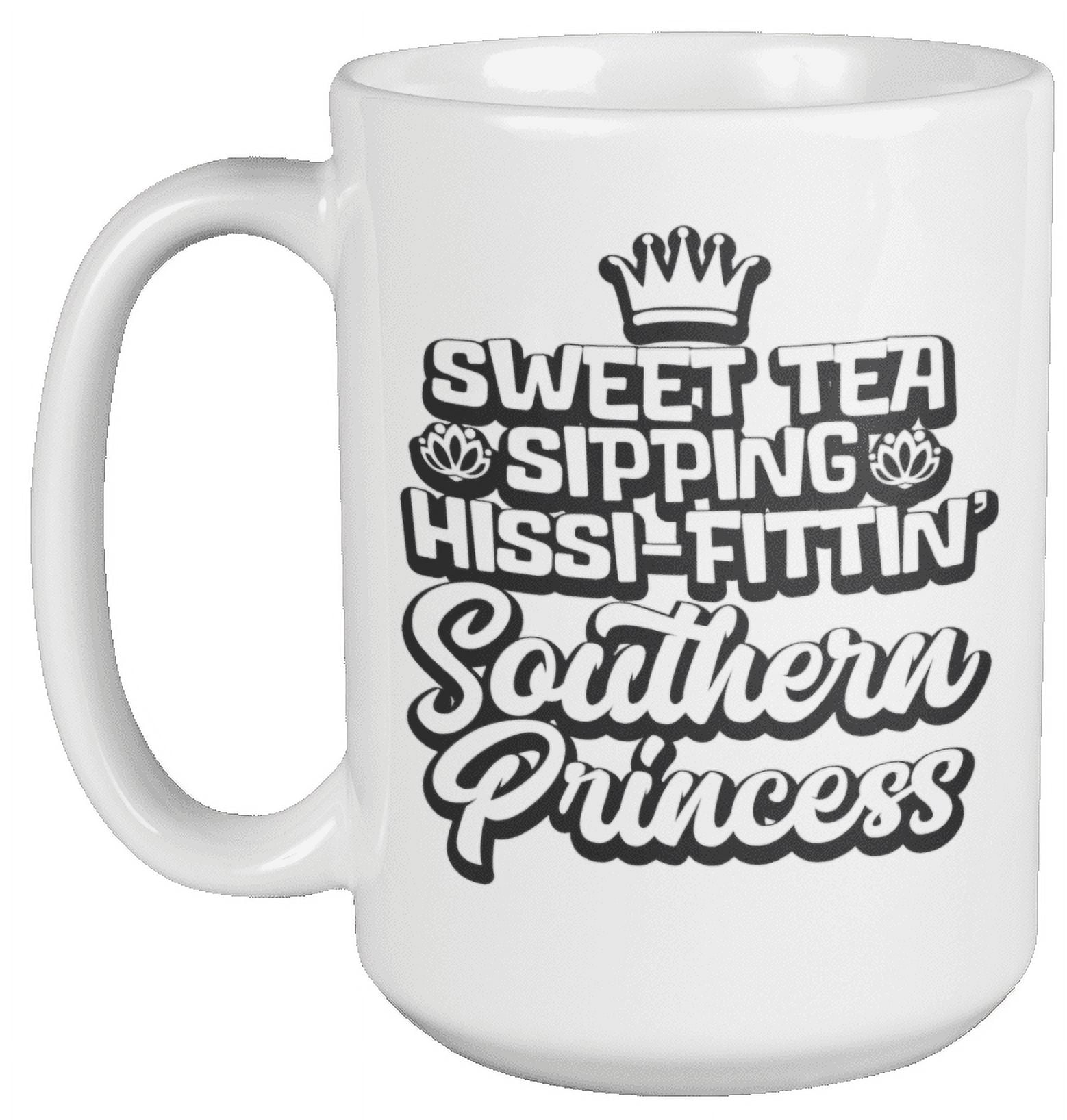 Sweet Tea Sipping, Hissi-Fittin' Southern Princess. Cute Sayings Coffee ...