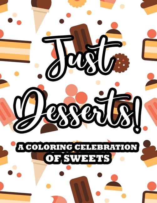 Sweet Treats Coloring Books: Just Desserts! A Coloring Celebration Of ...