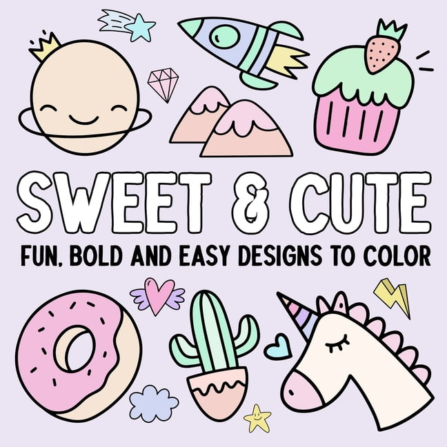 Sweet & Cute: Fun, Bold, and Easy Designs to Color, (Paperback ...