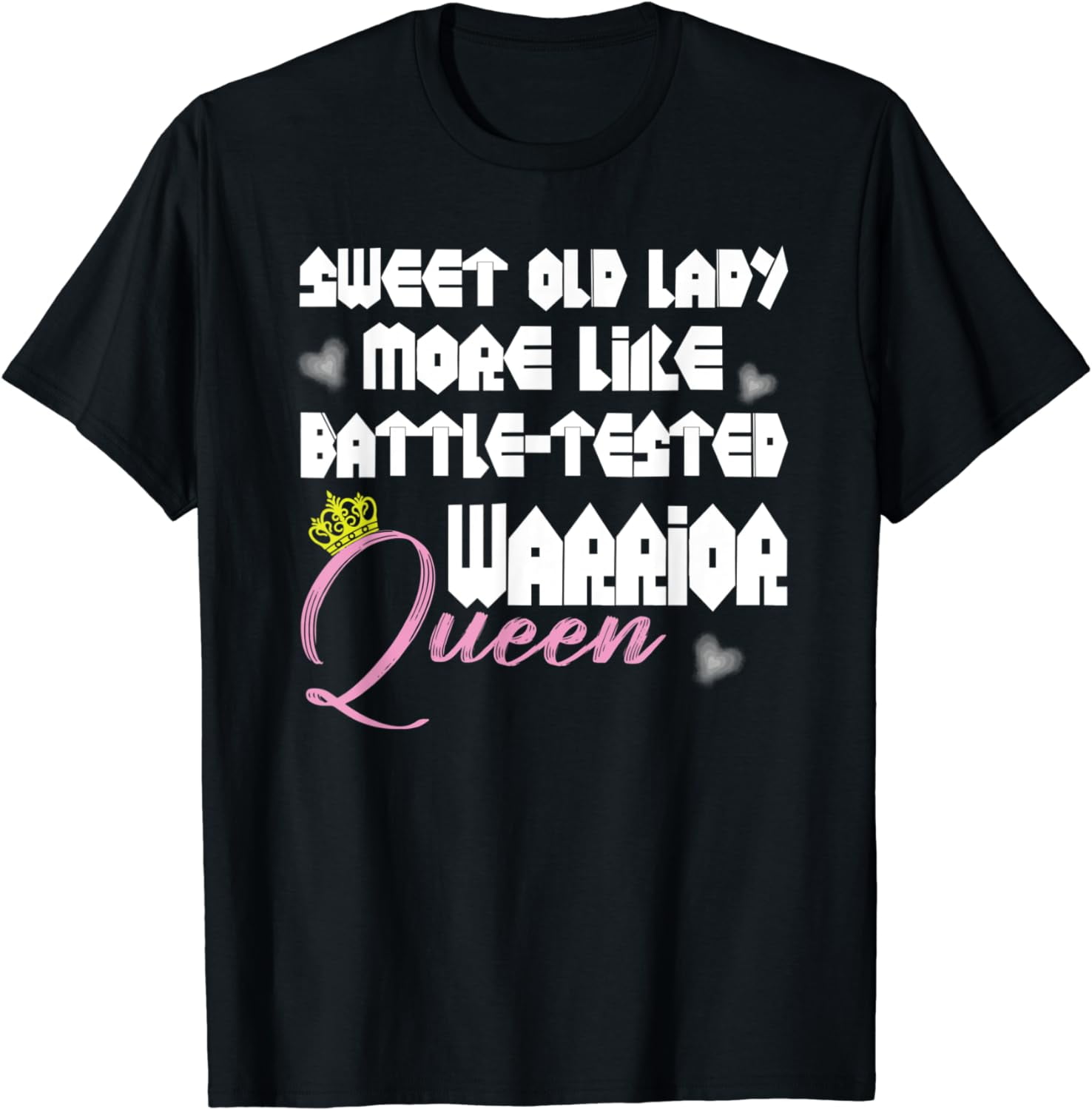 Sweet old lady more than battle hardened warrior queen T-Shirt ...