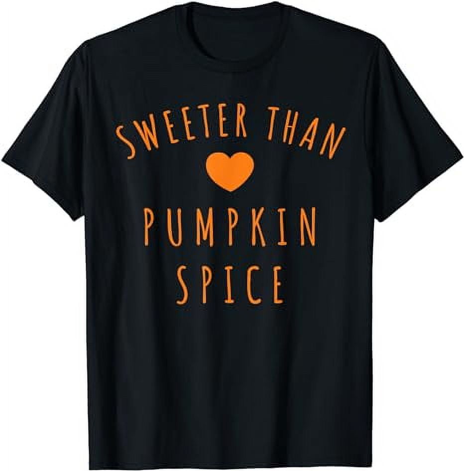 Sweeter Than Pumpkin Spice Nice Cute Fall Autumn T-Shirt - Walmart.com