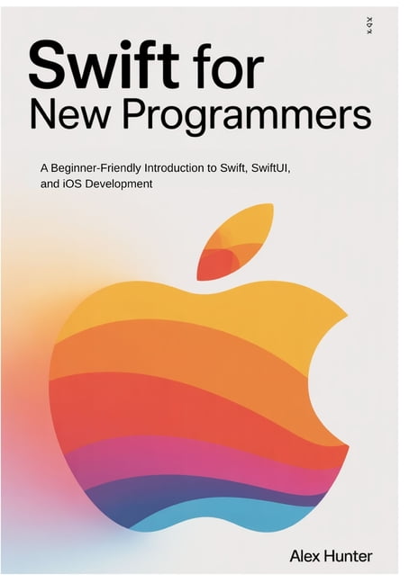 Swift & Swiftui Learning Swift for New Programmers: A Beginner-Friendly ...