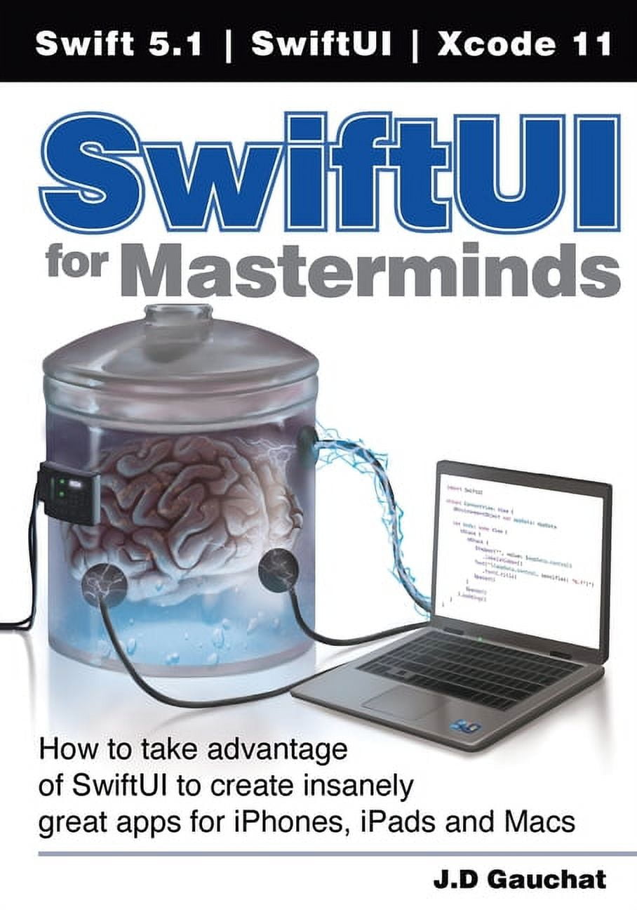 SwiftUI for Masterminds: How to take advantage of SwiftUI to create insanely great apps for ...