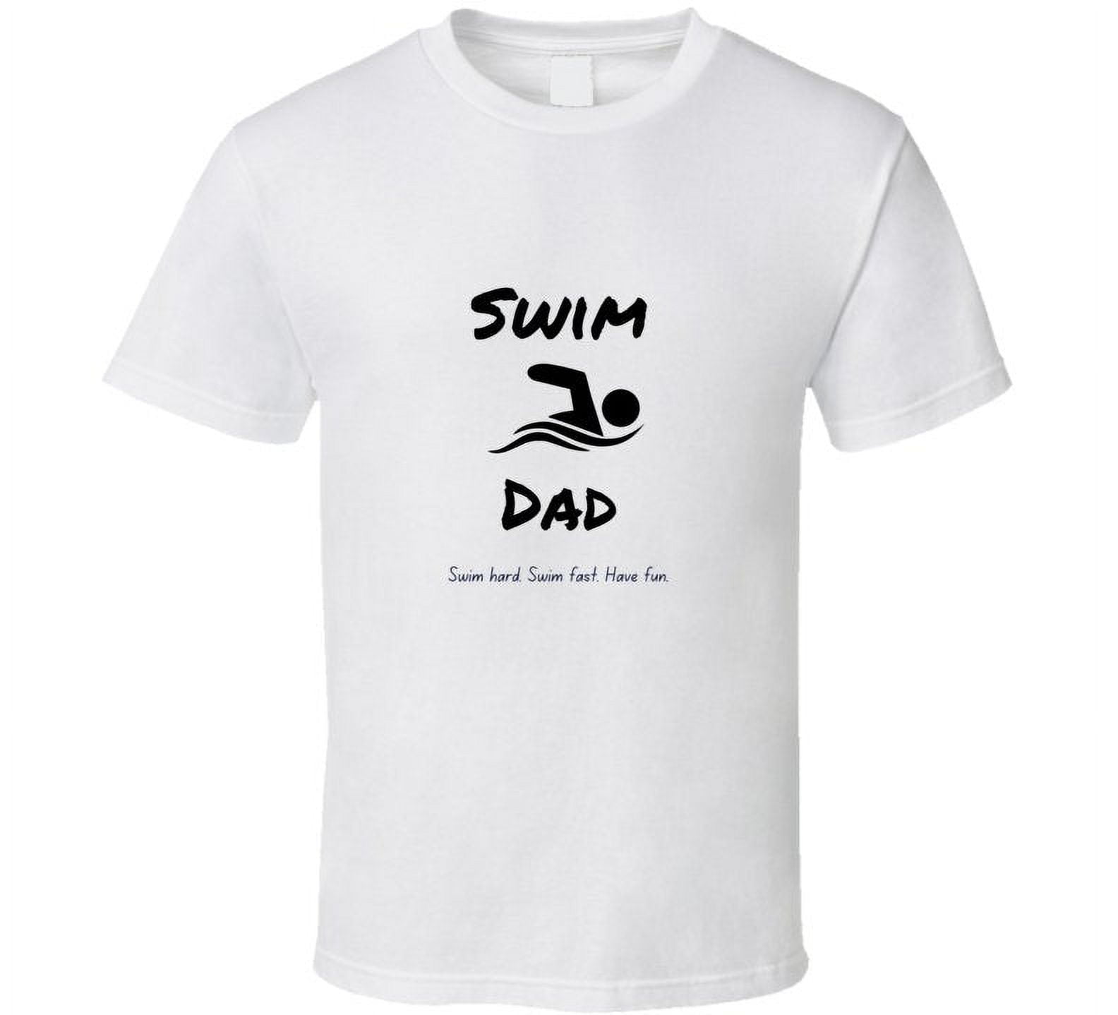 Swim Dad Statement Shirt - Swim Hard. Swim Fast. Have Fun. - Mens ...