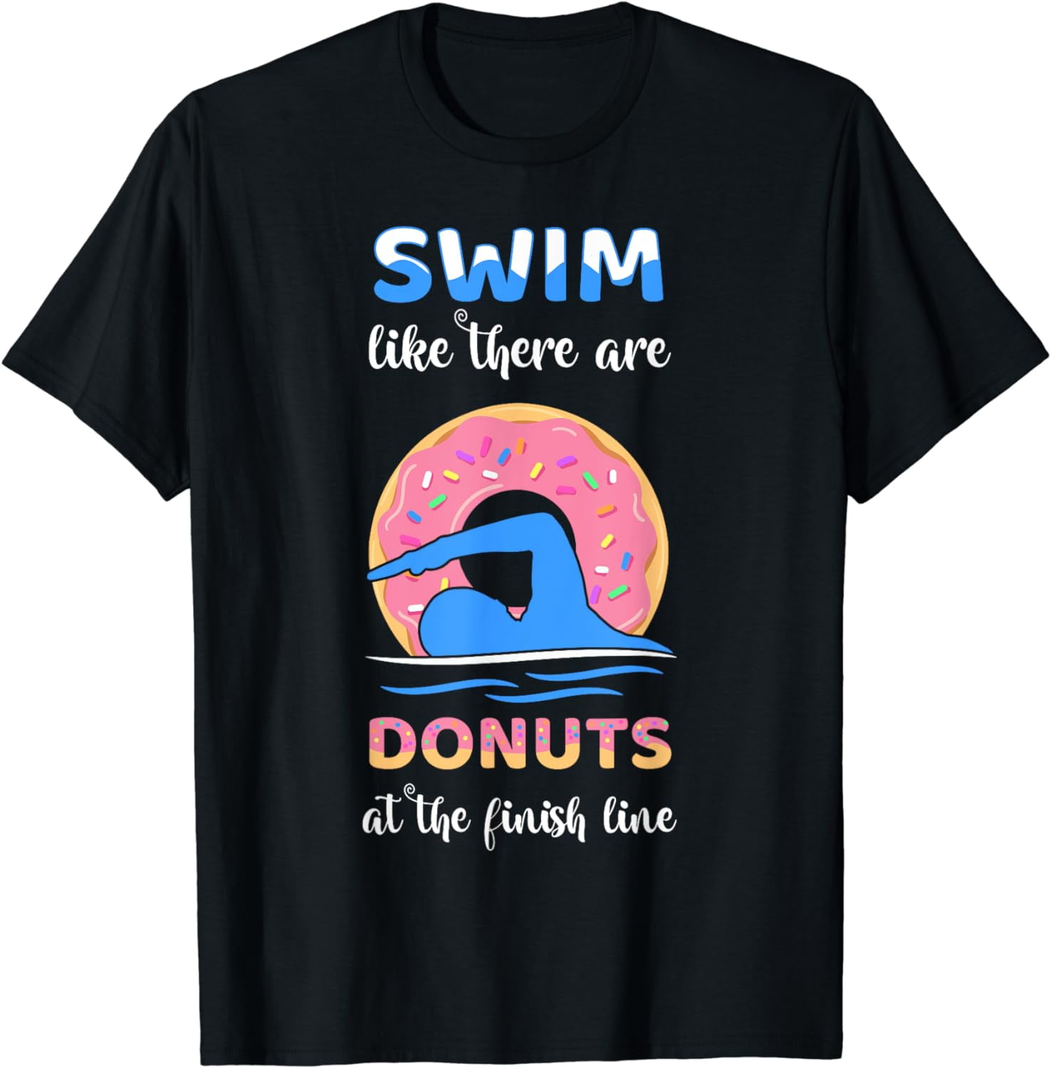 Swim Like There Are Donuts At The Finish Line Swimming Team T-Shirt ...
