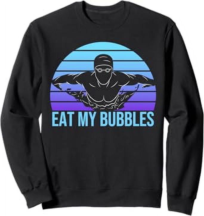 Swimmer Swimming Eat My Bubbles Sweatshirt - Walmart.com