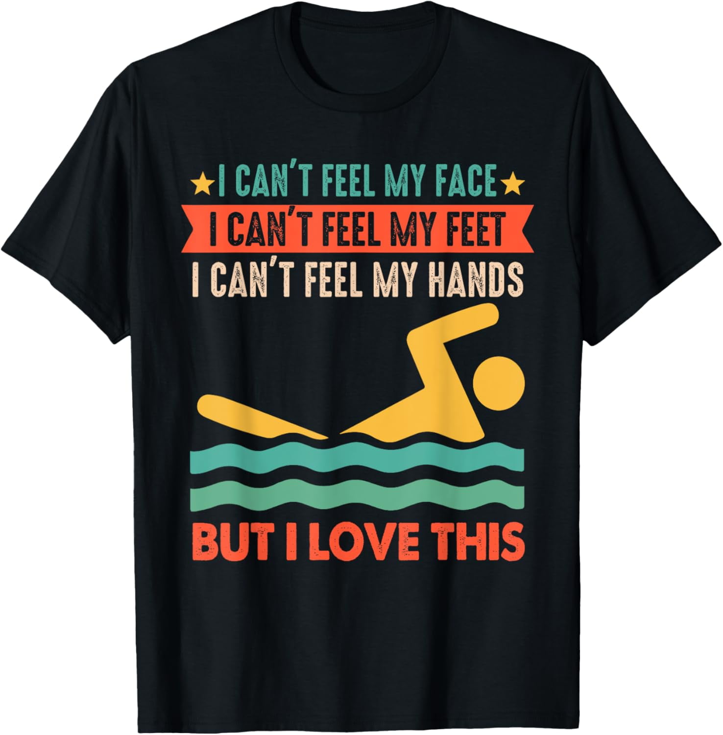 Swimming Lover Swimmer I Can't Feel My Face Feet Hands T-Shirt ...