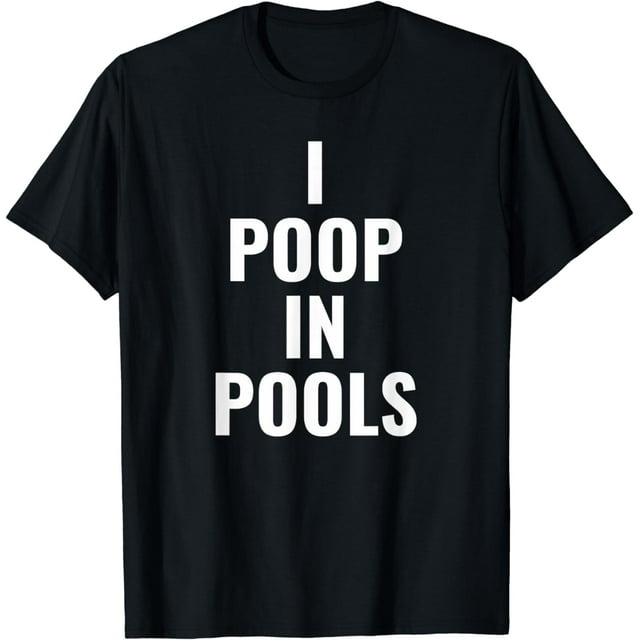 Swimming Pool Pooper Swimmer Confession I Poop in Pools T-Shirt ...