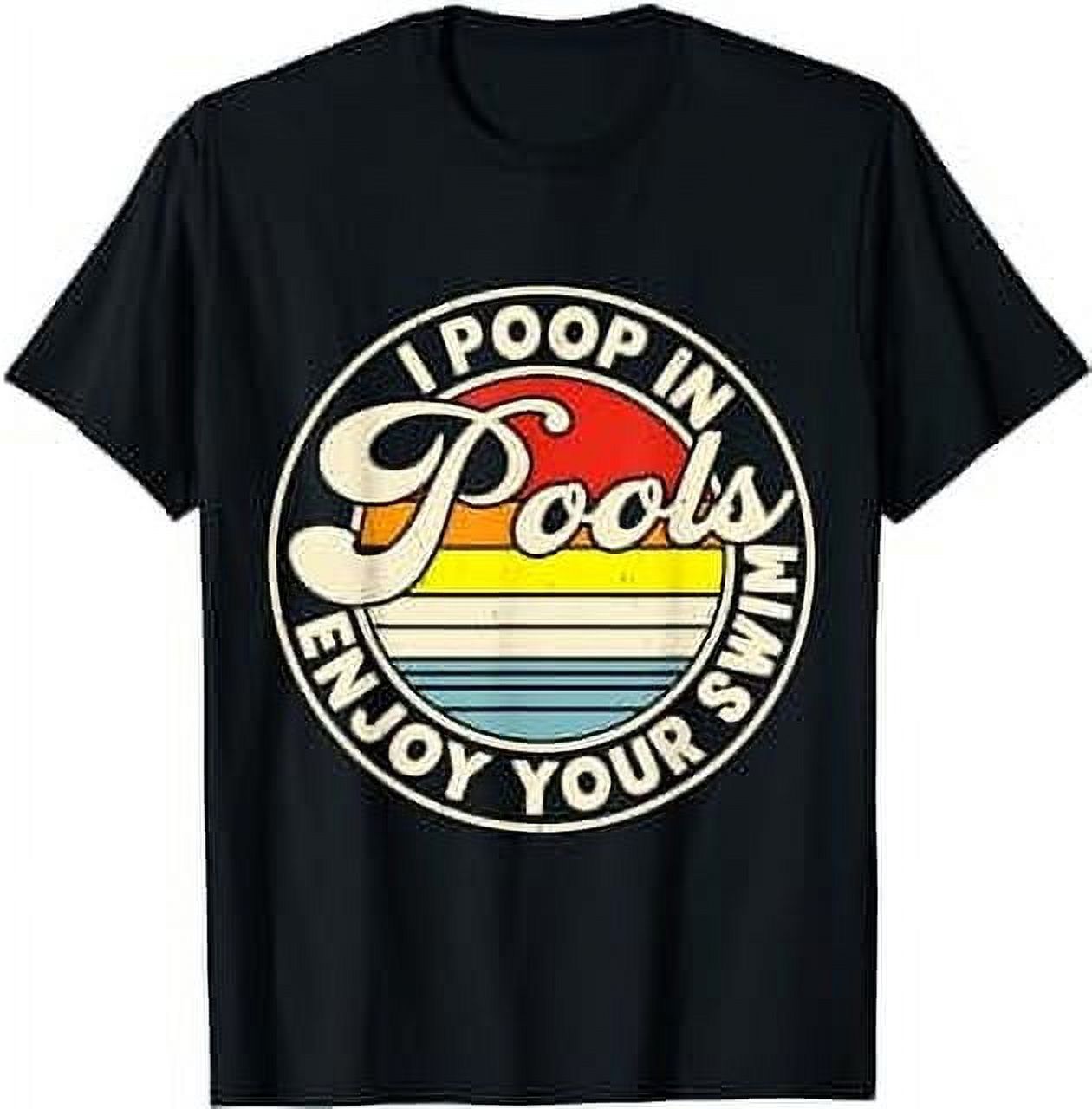 Swimming Pool Pooper Tee - I Poop in Pools Enjoy Your Swim T-Shirt ...