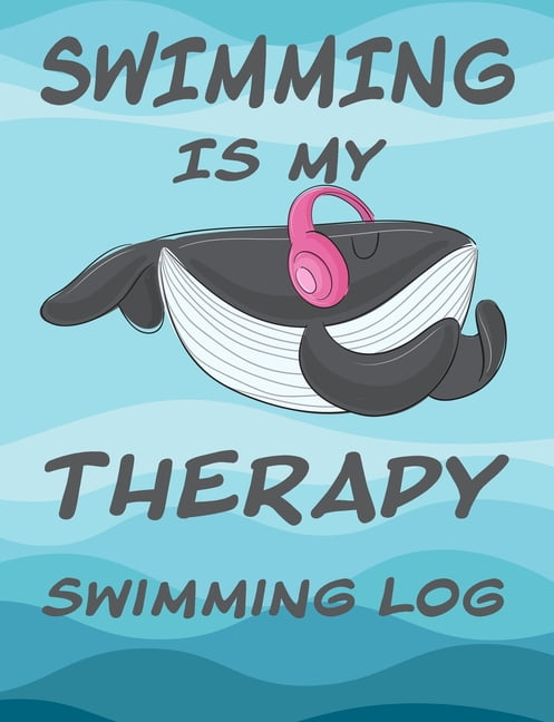 Swimming Is My Therapy Swimming Log: Swim Training Logbook Tracker for ...