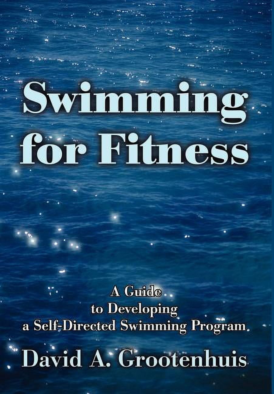 Swimming for Fitness : A Guide to Developing a Self-directed Swimming ...
